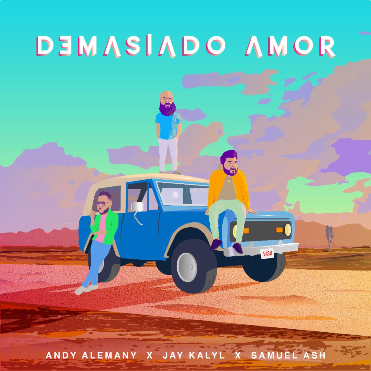 «Demasiado Amor», Nuevo Sencillo de Andy Alemany Junto a Sam Jay Kalyl ...